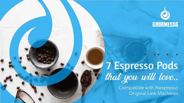 7 Espresso Pods for Nespresso Machines That You Should Try - Gourmesso Coffee